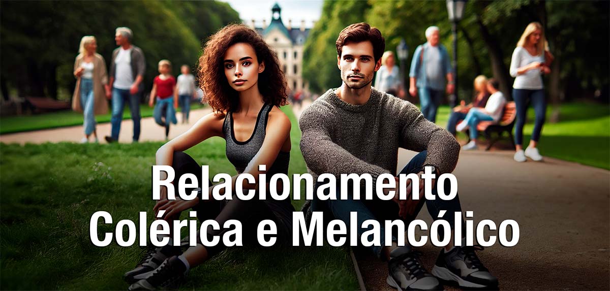 Relacionamento Entre Colérico e Melancólico: Desafios que Levam ao ...